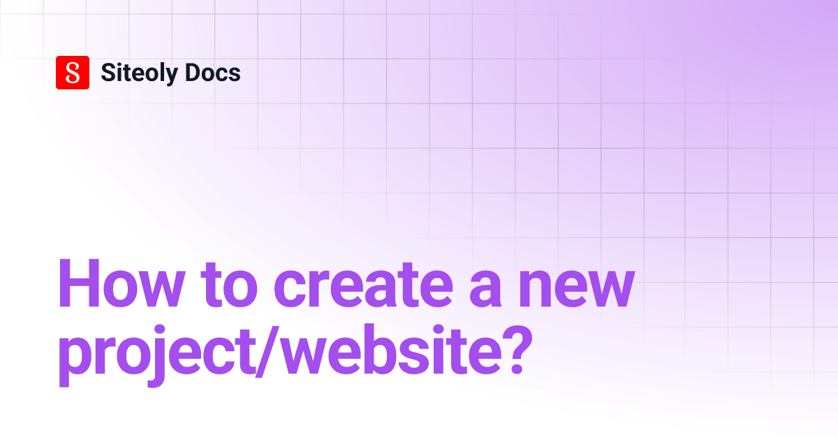How to create a new project/website? | Siteoly Docs