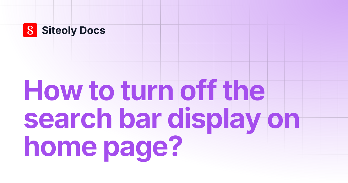 How to turn off the search bar display on home page? | Siteoly Docs
